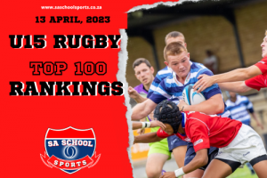 School Rugby Rankings U15’s: 13/04/2023 - SA School Sports